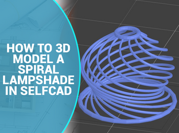 How to 3D Model a Spiral Lampshade in SelfCAD